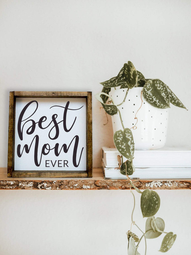Best Mom Ever | Wood Sign – Modern Rustic Home