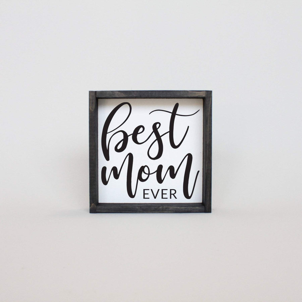 Best Mom Ever | Wood Sign – Modern Rustic Home