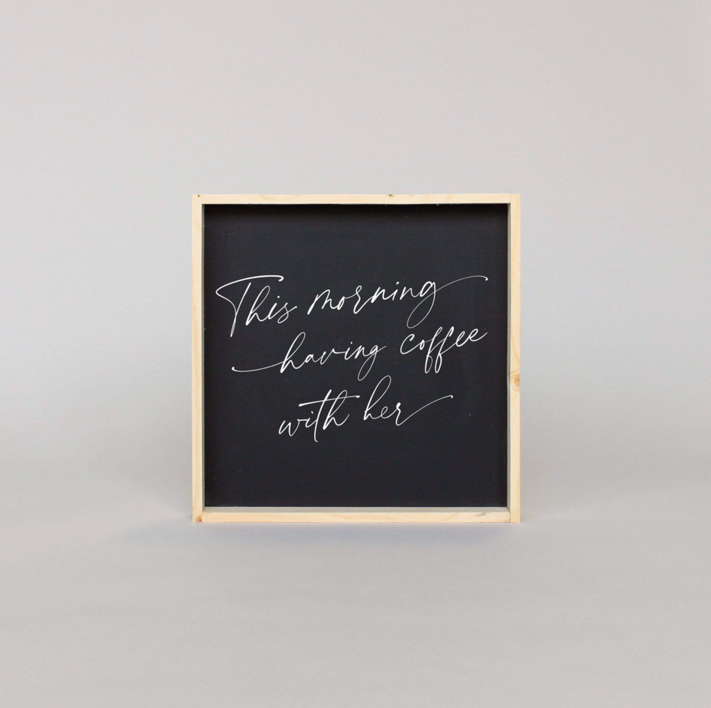 This Morning Having Coffee With Her Sign - Multiple Color Options Avai ...