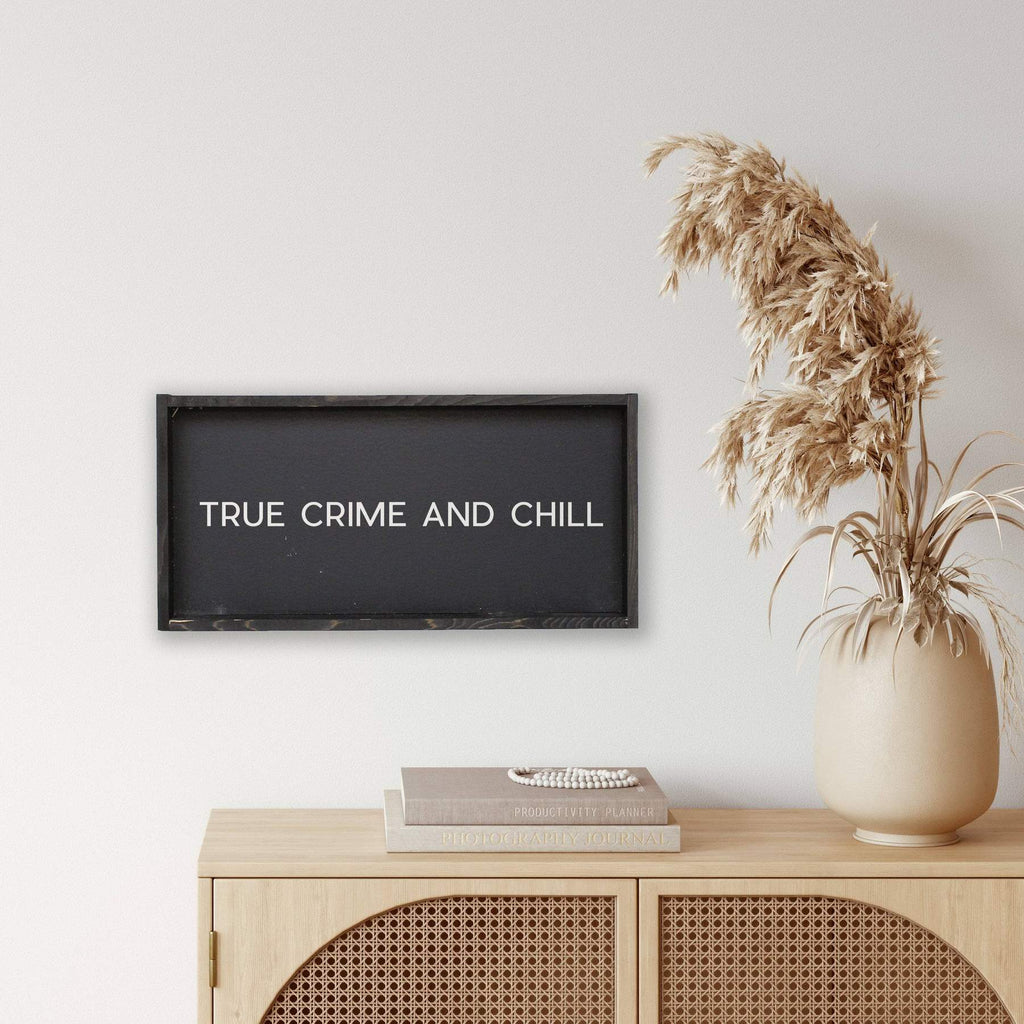 True Crime And Chill | Wood Sign – Modern Rustic Home