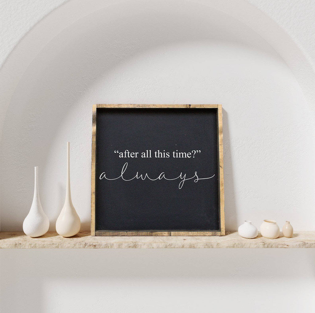 After All This Time? Always | Wood Sign – Modern Rustic Home