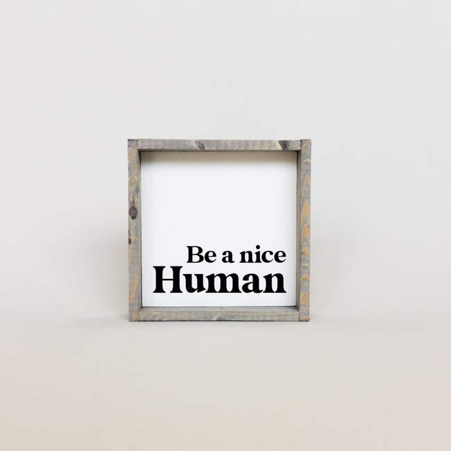 Be A Nice Human | Wood Sign – Modern Rustic Home
