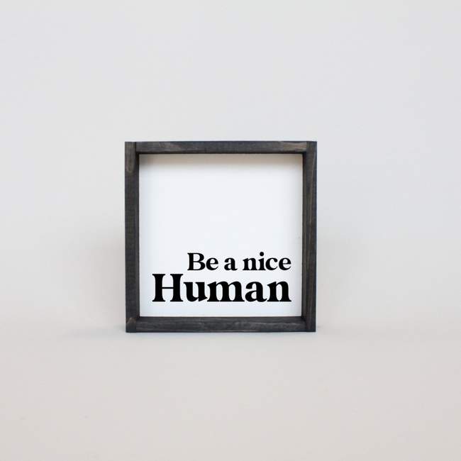 Be A Nice Human | Wood Sign – Modern Rustic Home